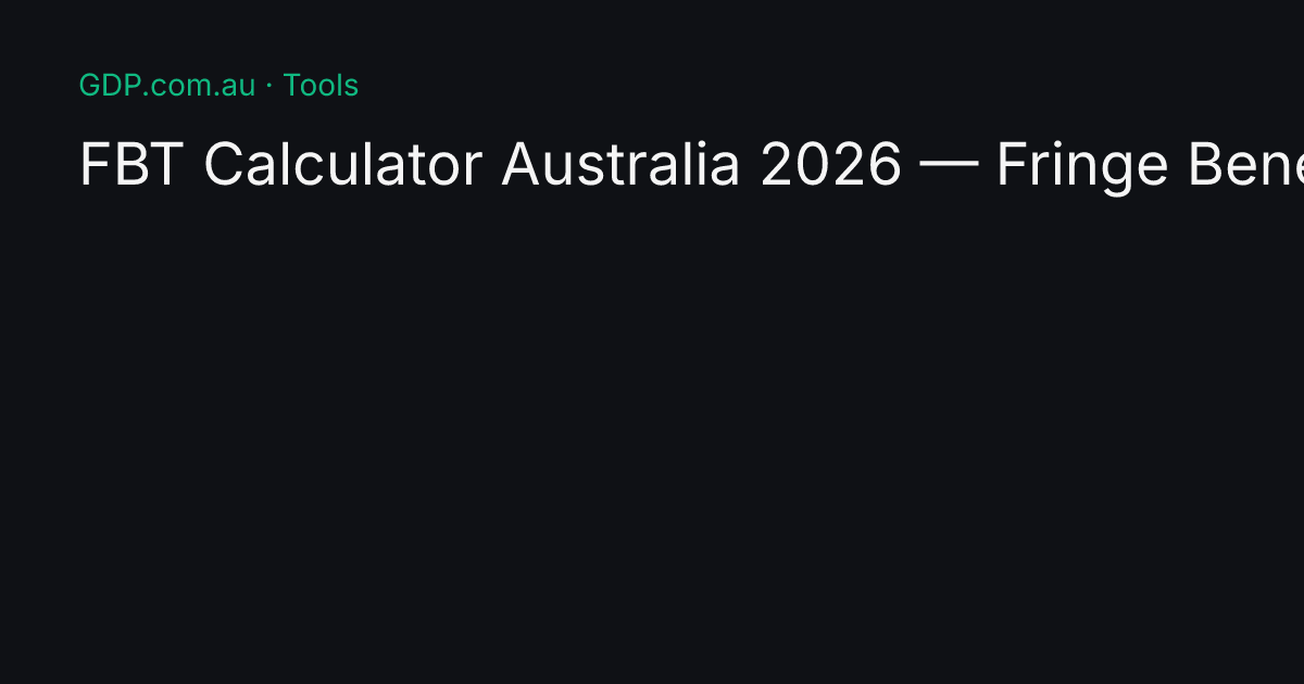 FBT Calculator Australia 2026 — Fringe Benefits Tax | GDP.com.au — GDP ...