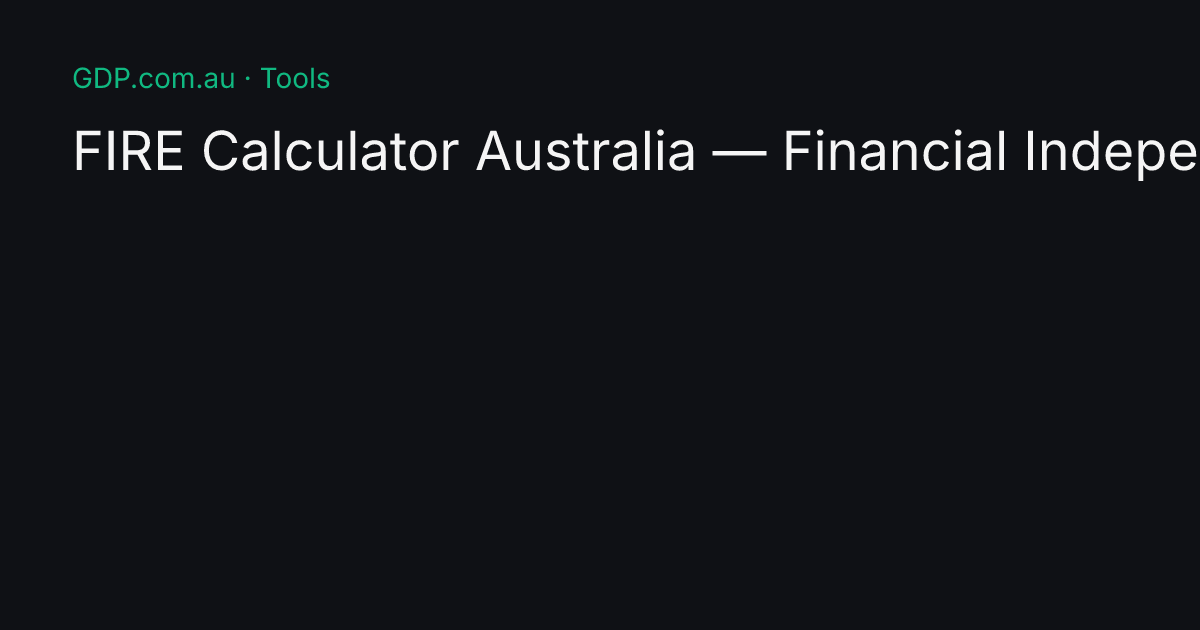 FIRE Calculator Australia — Financial Independence Retire Early | GDP ...