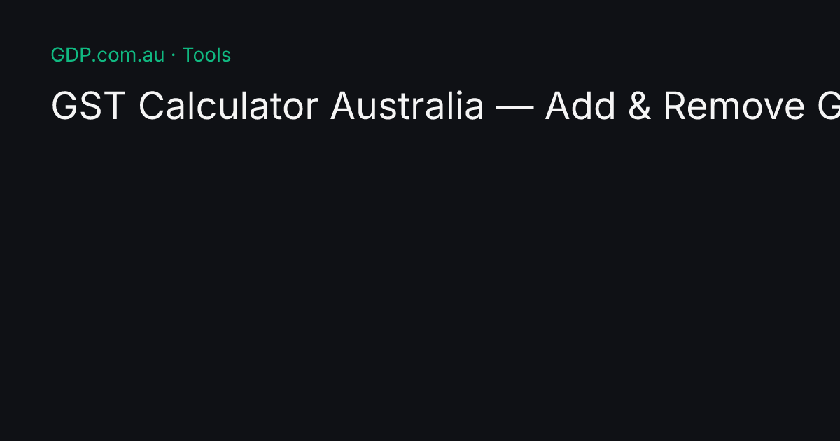 GST Calculator Australia — Add & Remove GST Instantly | GDP.com.au ...