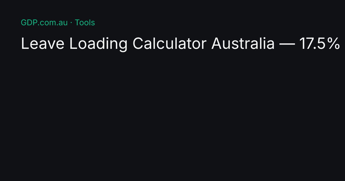 Leave Loading Calculator Australia — 17.5% Leave Loading | GDP.com.au ...