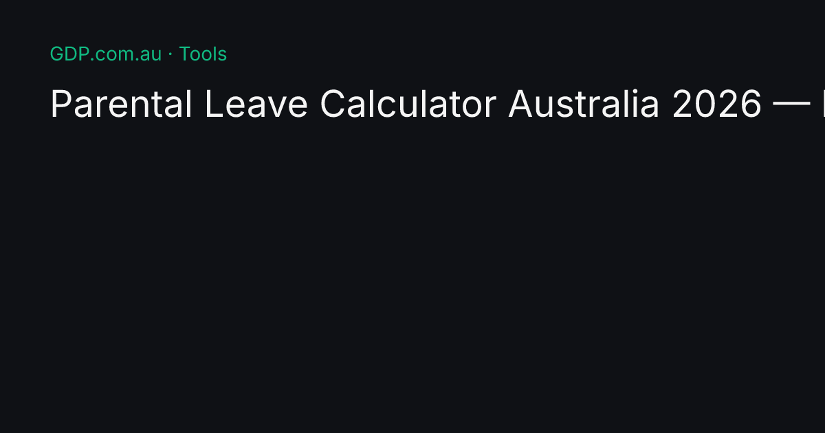 Parental Leave Calculator Australia 2026 — Paid Parental Leave ...